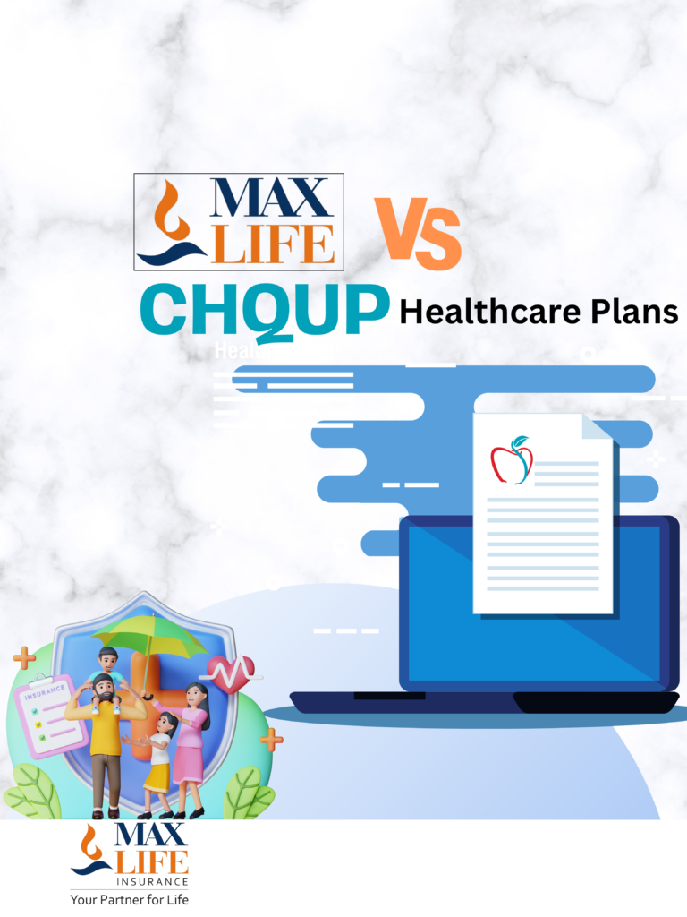 "Comparing Max Life Insurance Vs. Chqup Healthcare Plans"